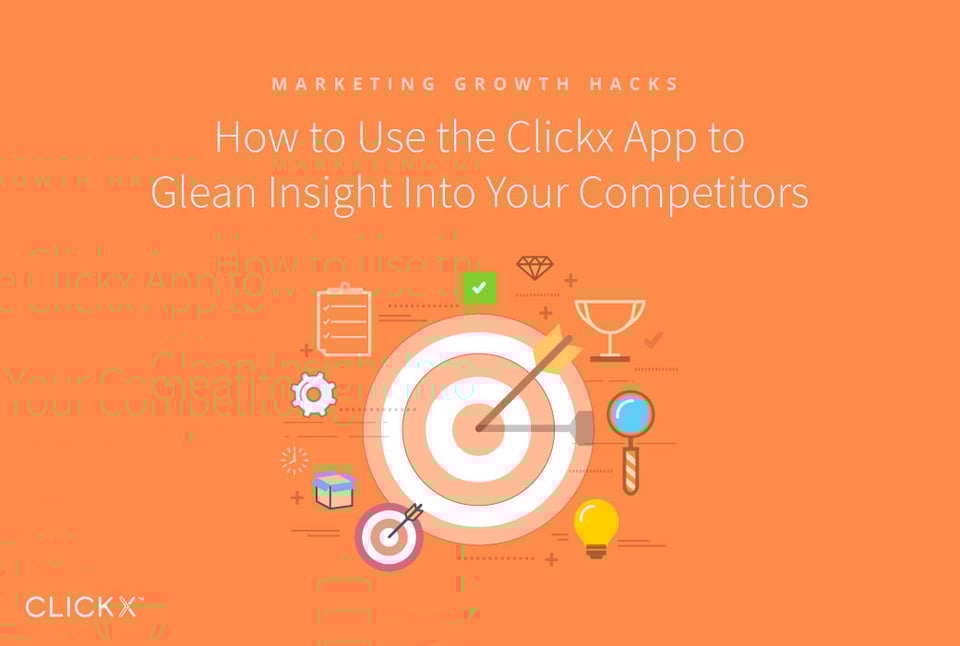 How to Use the Clickx App to Glean Insight Into Your Competitors - Clickx How to Use the Clickx App to Glean Insight Into Your Competitors - Clickx